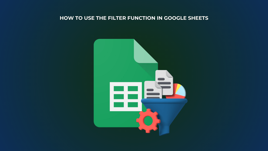 How to Use the FILTER Function in Google Sheets: A Step-by-Step Guide for Marketers